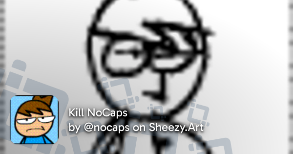 Kill NoCaps by @nocaps – Sheezy.Art