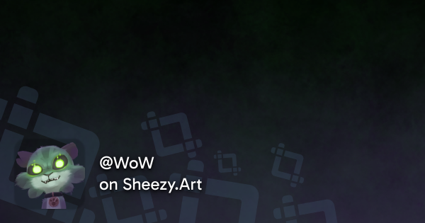 @WoW's Profile – Sheezy.Art