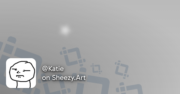 @Katie's Profile – Sheezy.Art