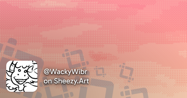 @WackyWibr's Profile – Sheezy.Art