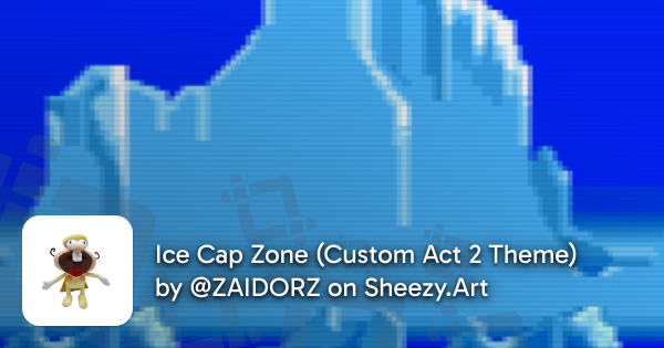 Ice Cap Zone (Custom Act 2 Theme) by @ZAIDORZ – Sheezy.Art