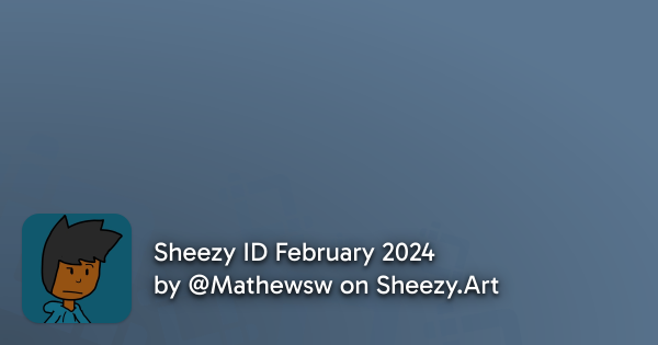 Sheezy ID February 2024 by @Mathewsw – Sheezy.Art