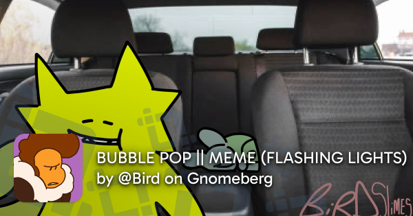 BUBBLE POP || MEME (FLASHING LIGHTS) by @Bird – Sheezy.Art