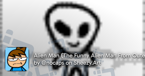 Alien Man (The Funny Alien Man From Outer Space) by @nocaps – Sheezy.Art