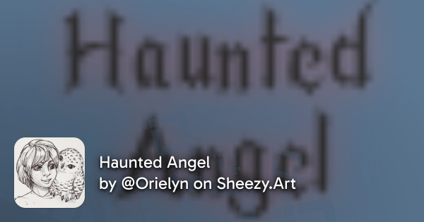 Haunted Angel by @Orielyn – Sheezy.Art
