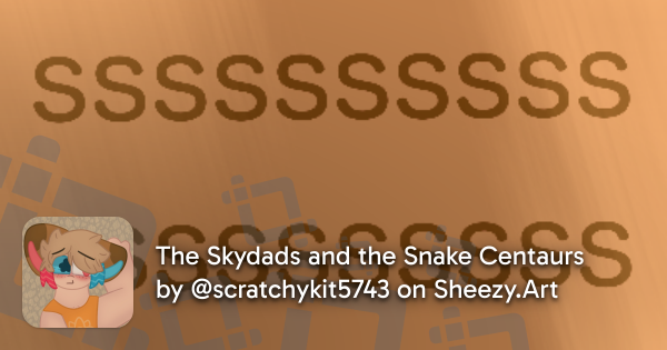 The Skydads and the Snake Centaurs by @scratchykit5743 – Sheezy.Art