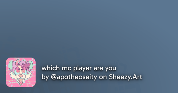 which mc player are you by @apotheoseity – Sheezy.Art