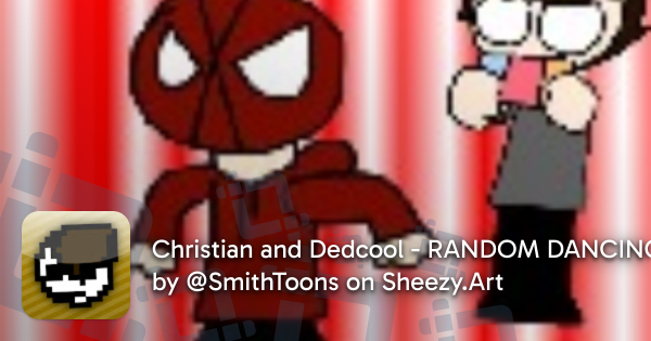 Christian and Dedcool - RANDOM DANCING by @SmithToons – Sheezy.Art