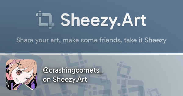 @crashingcomets_'s Profile – Sheezy.Art