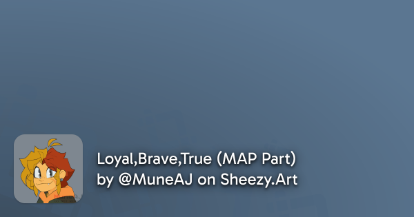 Loyal,Brave,True (MAP Part) by @MuneAJ – Sheezy.Art