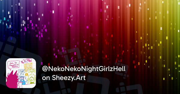 @NekoNekoNightGirlzHell's Profile – Sheezy.Art