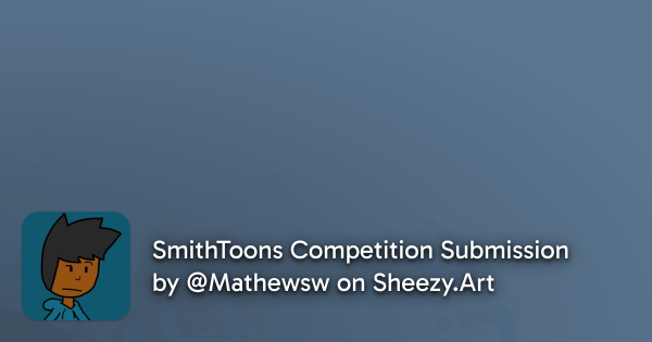 SmithToons Competition Submission by @Mathewsw – Sheezy.Art