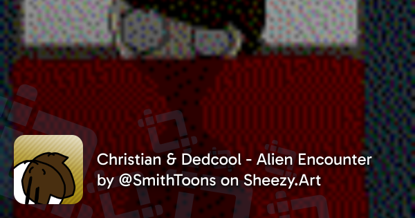 Christian & Dedcool - Alien Encounter by @SmithToons – Sheezy.Art