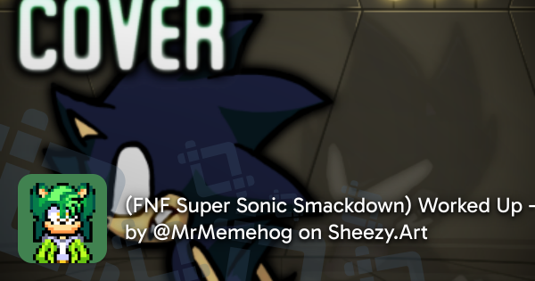 (FNF Super Sonic Smackdown) Worked Up - Memehog's Cover by @MrMemehog ...