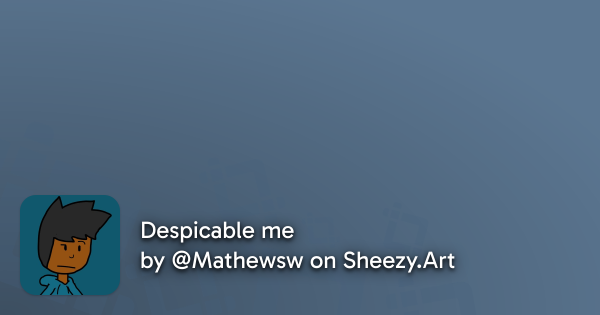 Despicable me by @Mathewsw – Sheezy.Art