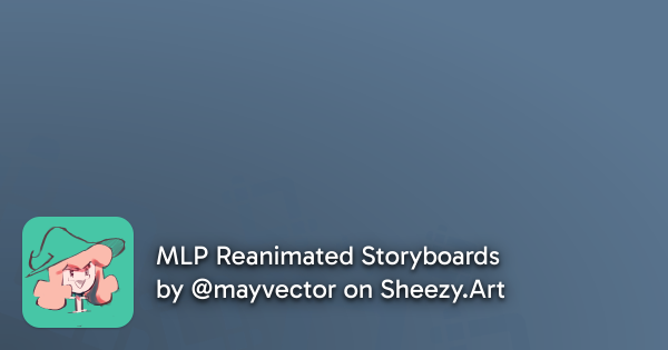 MLP Reanimated Storyboards by @mayvector – Sheezy.Art