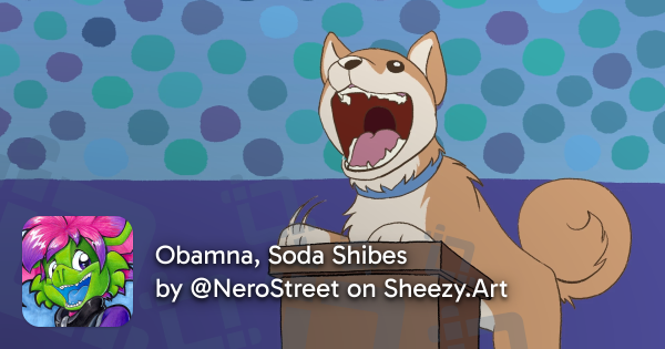 Obamna, Soda Shibes by @NeroStreet – Sheezy.Art