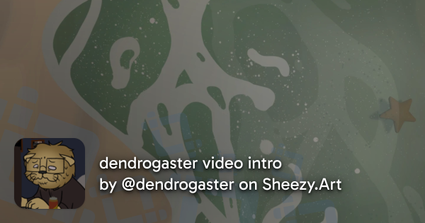 dendrogaster video intro by @dendrogaster – Sheezy.Art