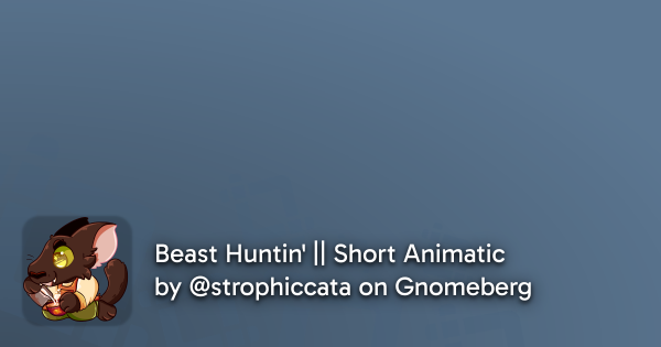 Beast Huntin' || Short Animatic by @strophiccata – Gnomeberg