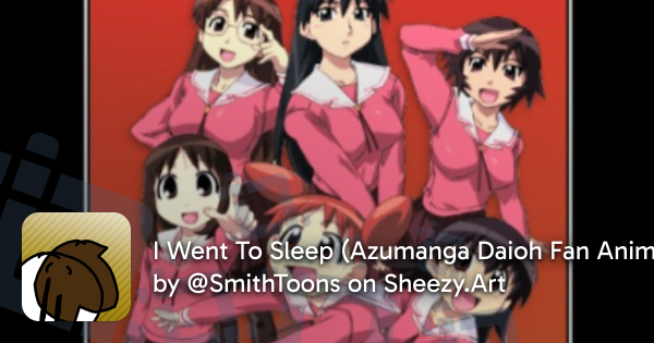 I Went To Sleep (Azumanga Daioh Fan Animation) by @SmithToons – Sheezy.Art