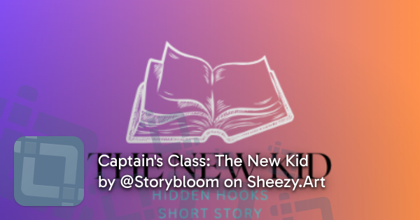 Captain's Class: The New Kid by @Storybloom – Sheezy.Art